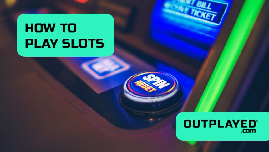 How to Play Slots - Outplayed